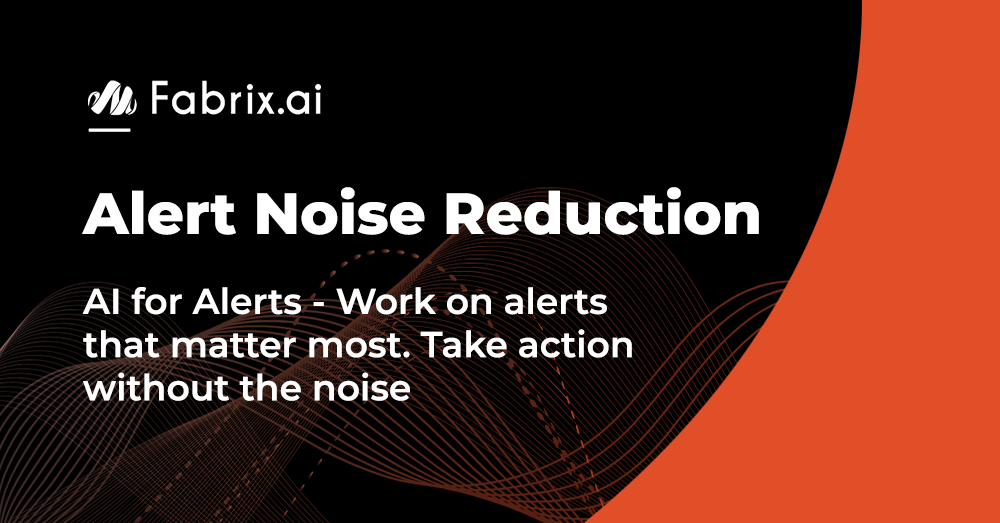 Alert Noise Reduction | AI for Alerts | Fabrix.ai