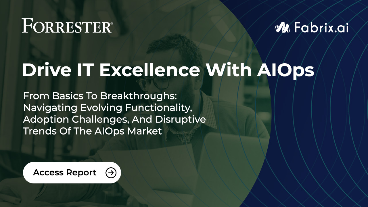 Forrester Report | Drive IT Excellence With AIOps | Fabrix.ai
